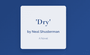 'Dry' by Neal Shusterman and Jarrod Shusterman: Comprehensive Summary ...